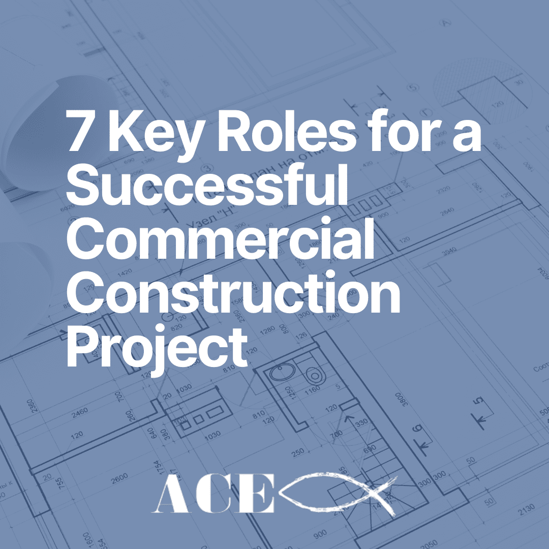 7 Key Roles for a Successful Commercial Construction Project | ACE ...